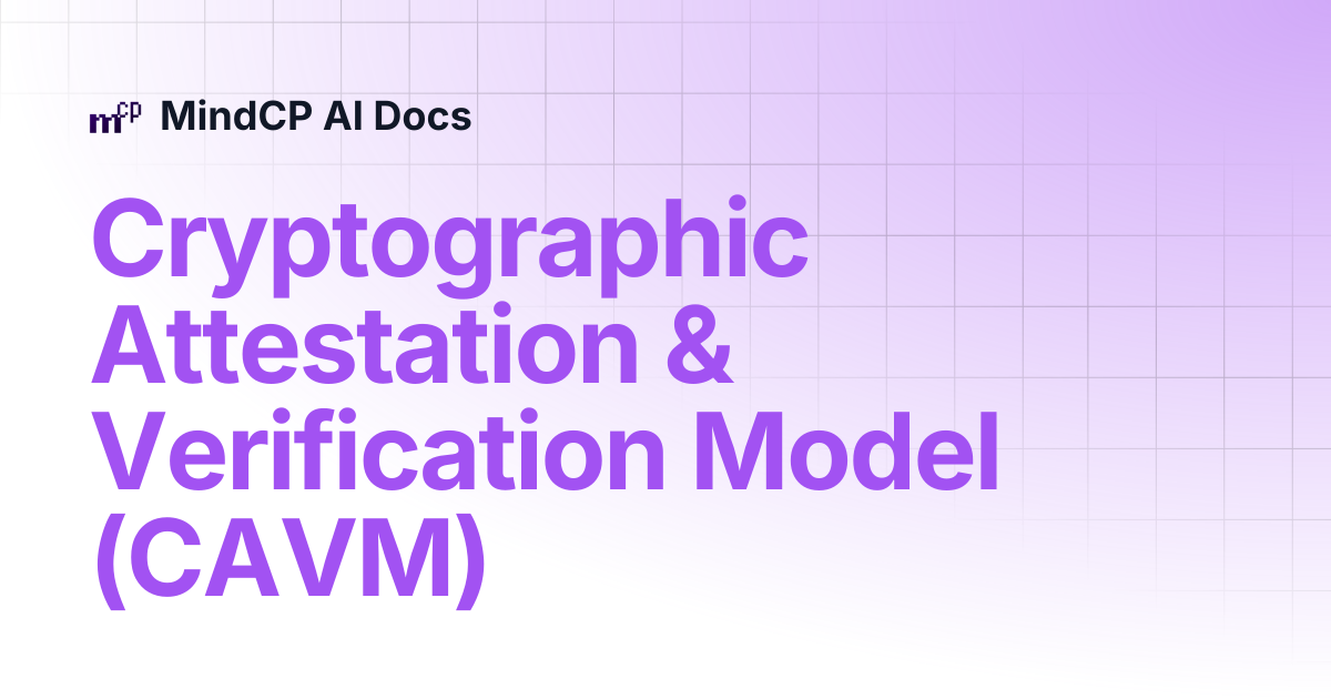 Cryptographic Attestation & Verification Model (CAVM) | MindCP AI Docs